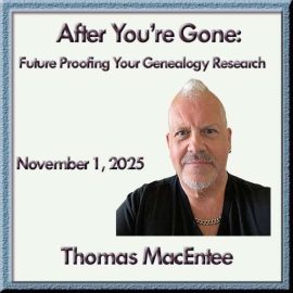 Thomas MacEntee – After You’re Gone: Future Proofing Your Genealogy ...